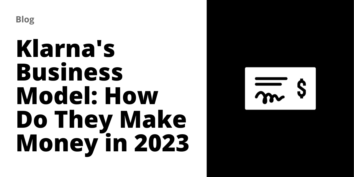 Klarna's Business Model: How Do They Make Money in 2023